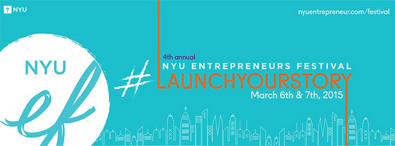 NYU Entrepreneurs Festival: Help Launch the Next Big Story - NYU ...